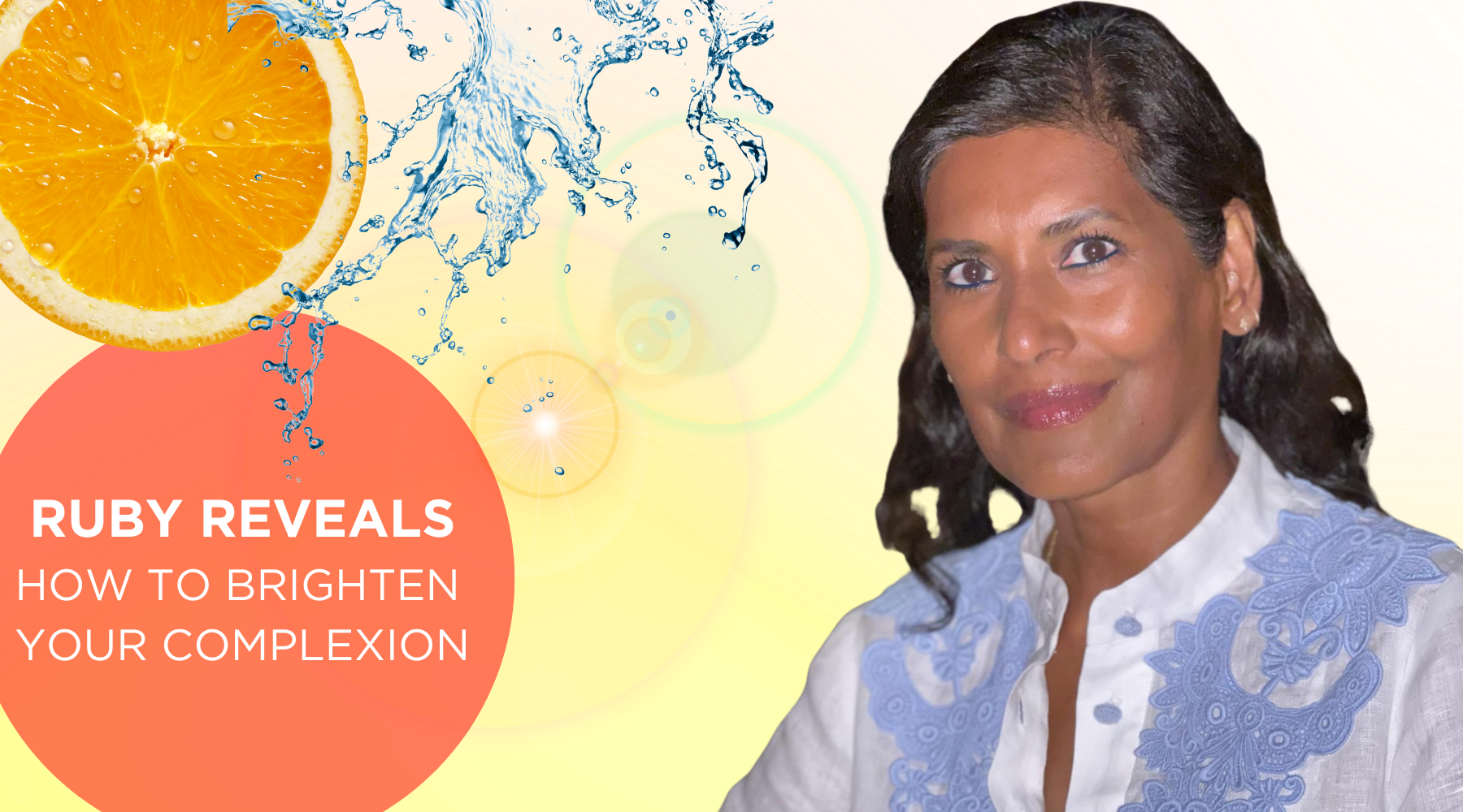 RUBY REVEALS: HOW TO BRIGHTEN YOUR COMPLEXION